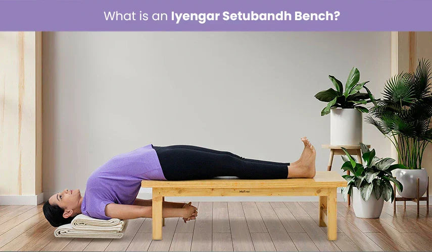What is an Iyengar Setubandh Bench? Benefits & Uses in Yoga