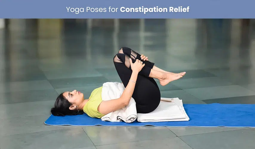 Yoga Poses for Constipation Relief - 6 Asanas You Must Try!