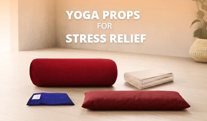 Essential Yoga Props for Stress Relief and Calm Mind